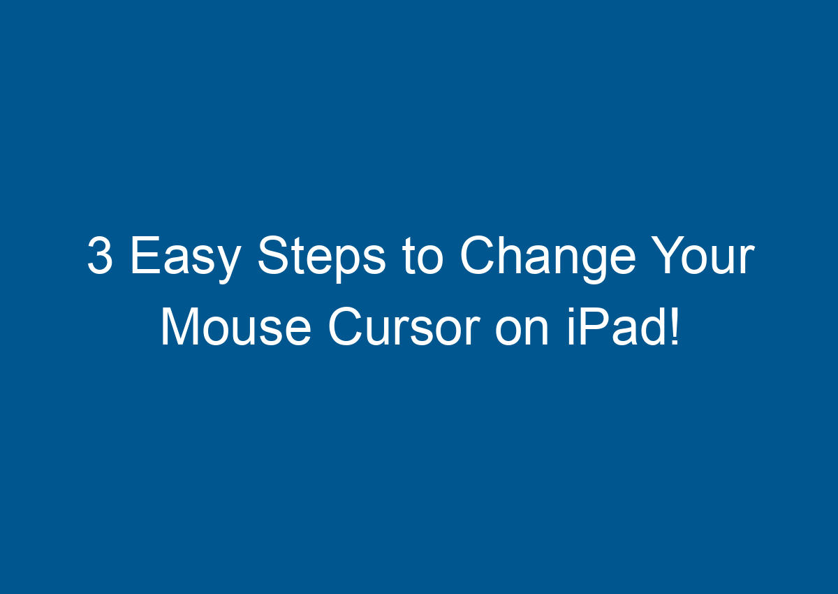 3 Easy Steps To Change Your Mouse Cursor On IPad! - Digitalhow