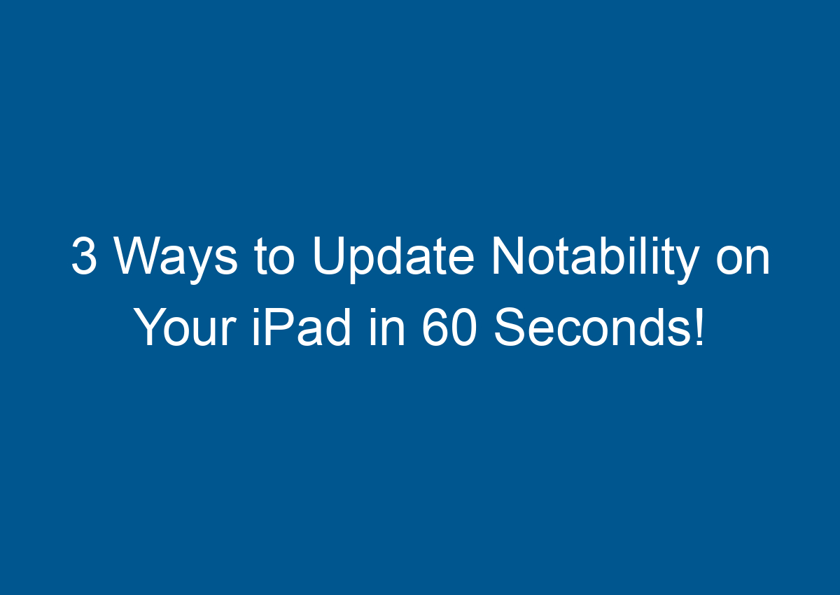 3 Ways To Update Notability On Your IPad In 60 Seconds! - Digitalhow