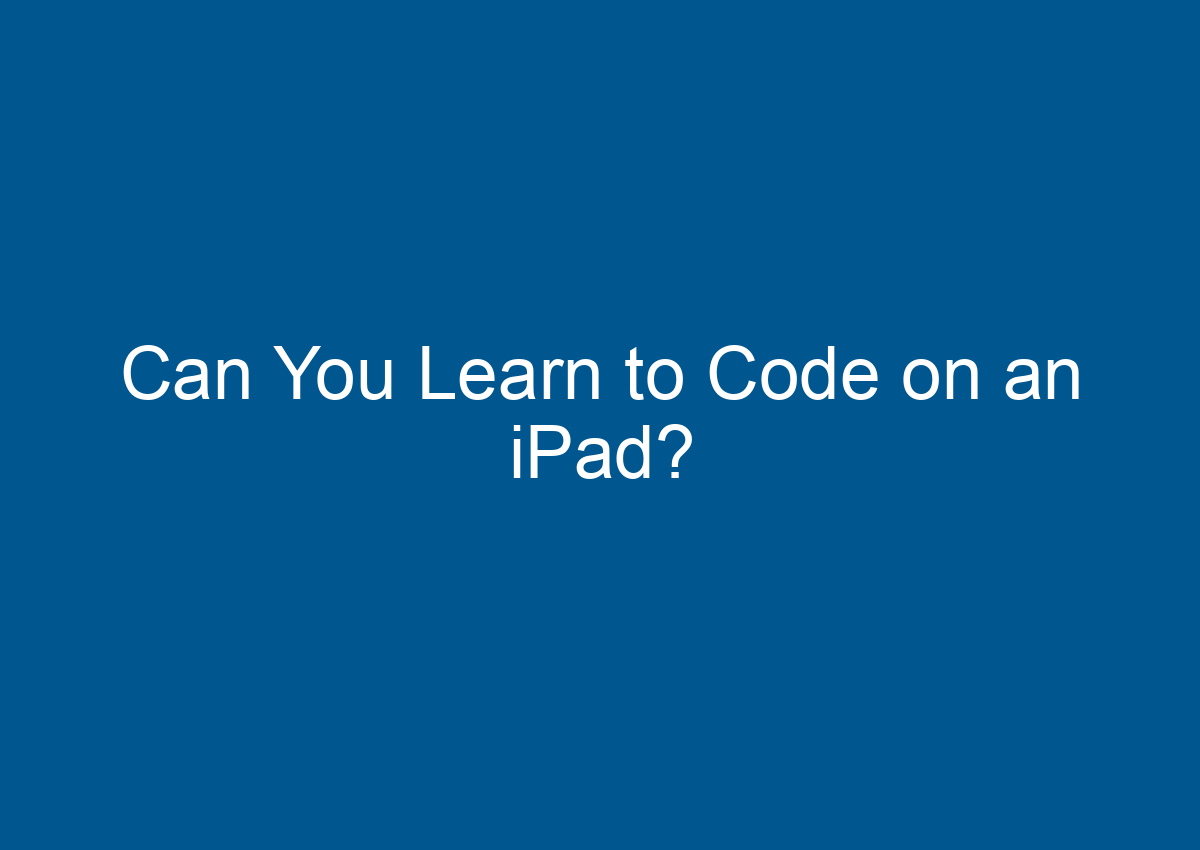 Can You Learn To Code On An IPad? - Digitalhow