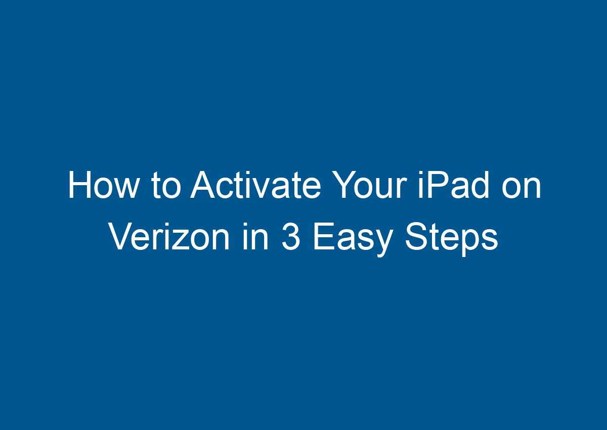 How To Activate Your IPad On Verizon In 3 Easy Steps - Digitalhow