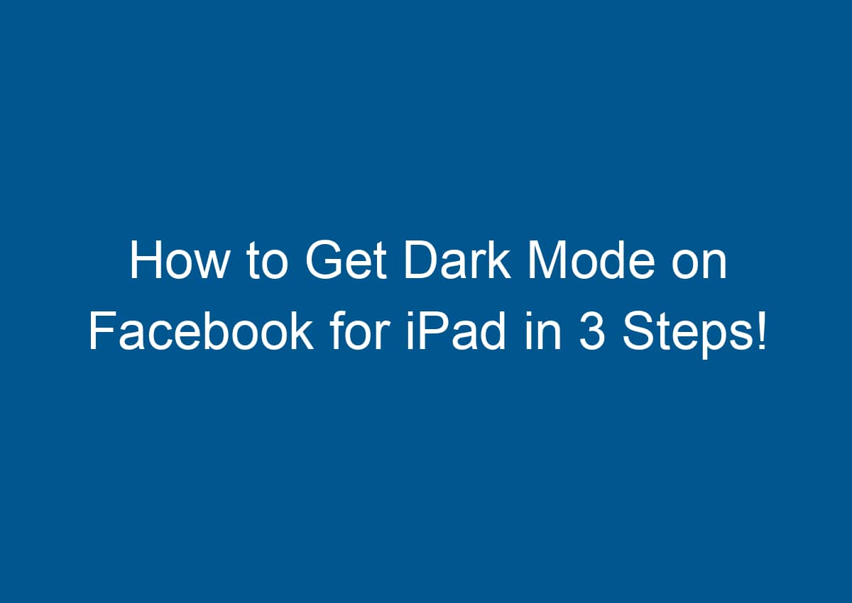 How To Get Dark Mode On Facebook For IPad In 3 Steps! - Digitalhow