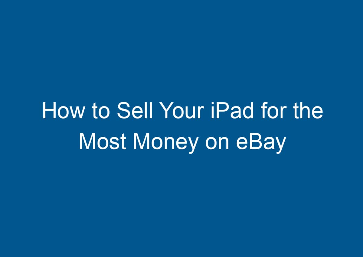 How To Sell Your IPad For The Most Money On EBay - Digitalhow