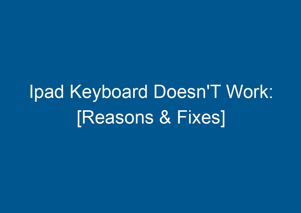 Ipad Keyboard Doesn'T Work: [Reasons & Fixes] - Digitalhow