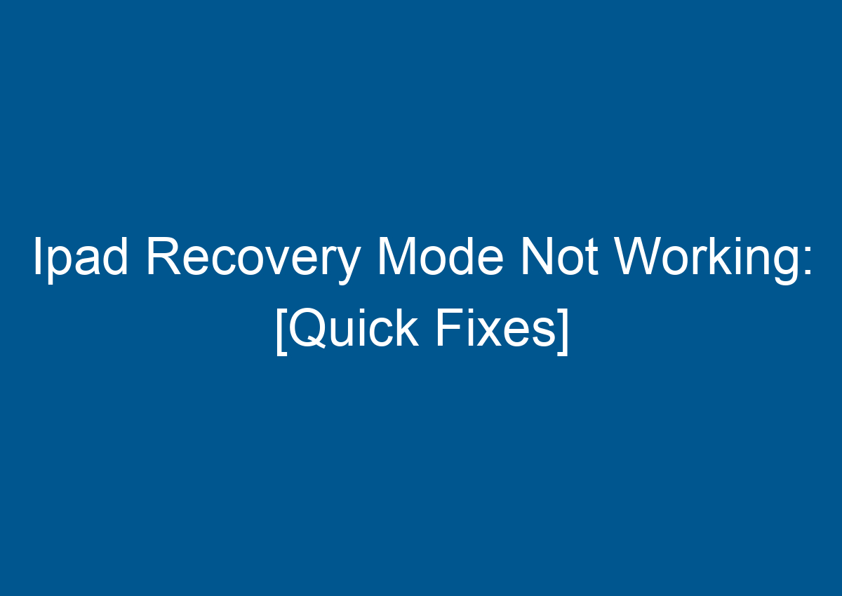 Ipad Recovery Mode Not Working: [Quick Fixes] - Digitalhow