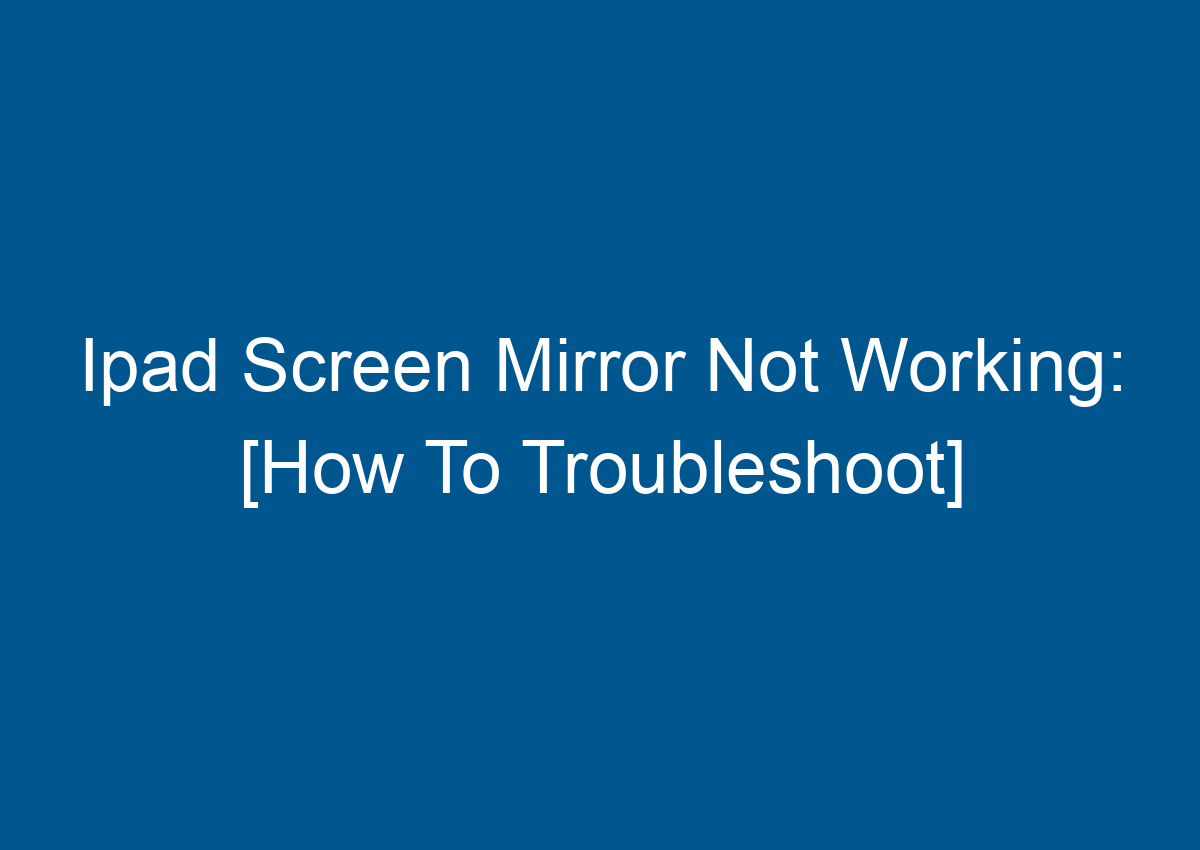 Ipad Screen Mirror Not Working: [How To Troubleshoot] - Digitalhow