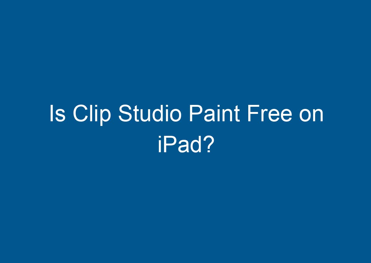 Is Clip Studio Paint Free On IPad? - Digitalhow