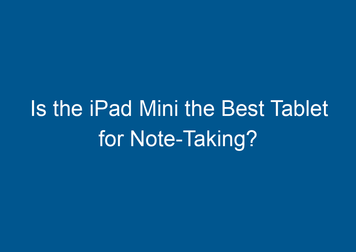 Is The IPad Mini The Best Tablet For Note-Taking? - Digitalhow