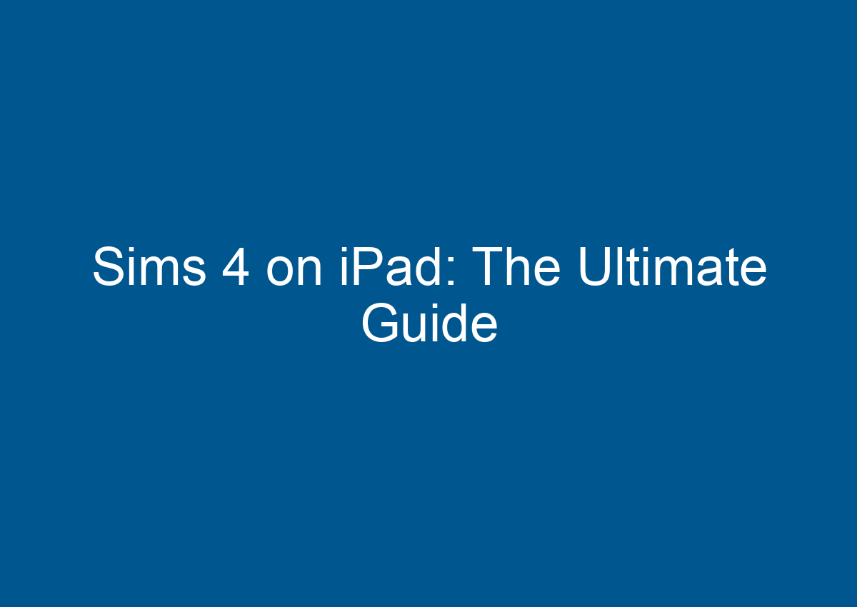 Sims 4 On IPad: The Ultimate Guide - Digitalhow