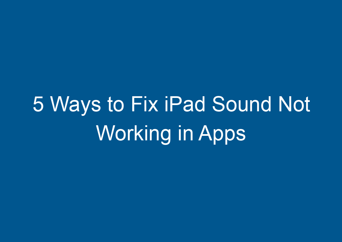5 Ways To Fix IPad Sound Not Working In Apps - Digitalhow