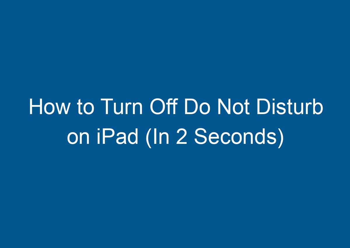How To Turn Off Do Not Disturb On IPad (In 2 Seconds) - Digitalhow