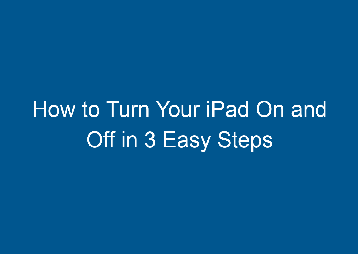 How To Turn Your IPad On And Off In 3 Easy Steps - Digitalhow