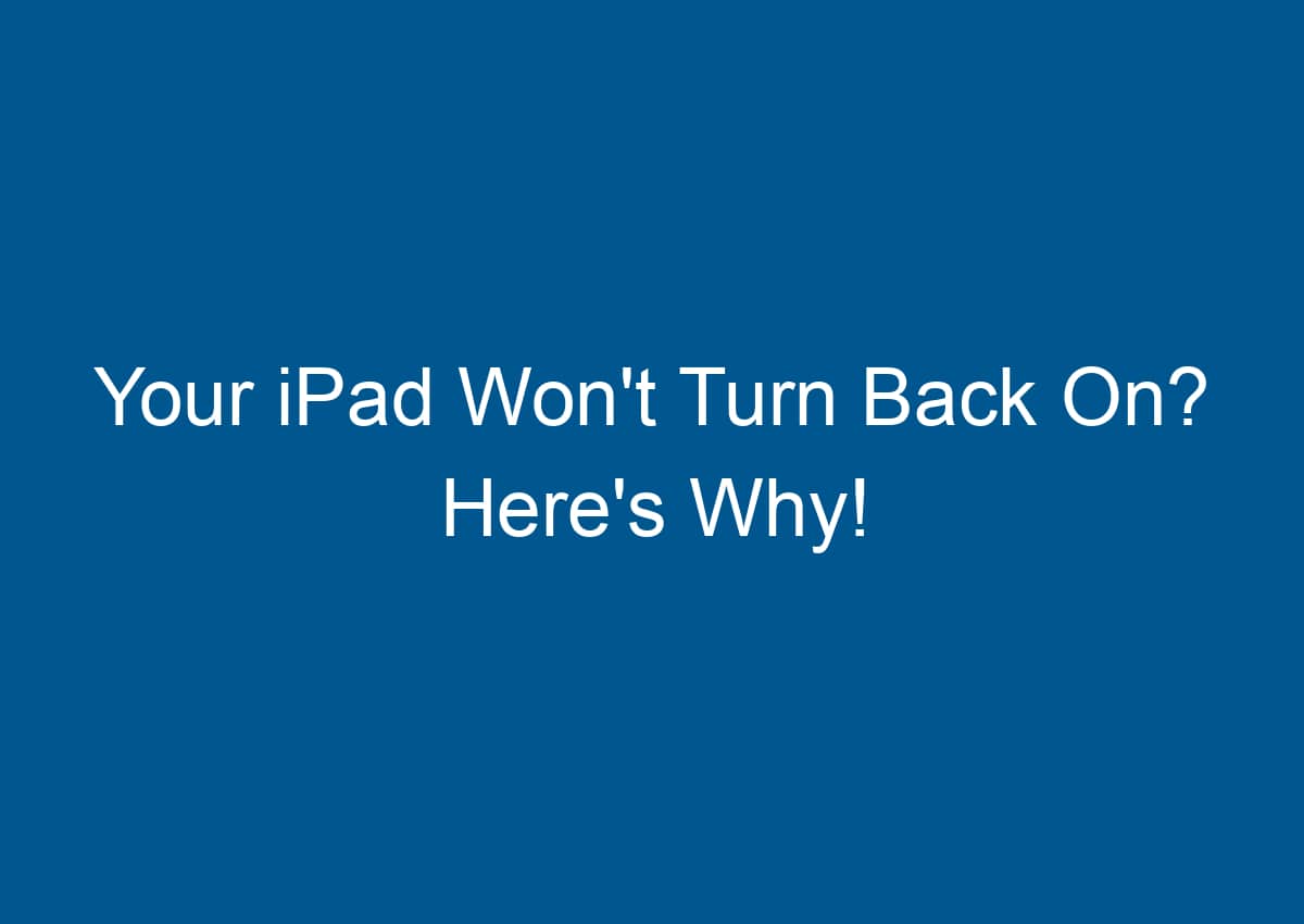Your IPad Won't Turn Back On? Here's Why! - Digitalhow