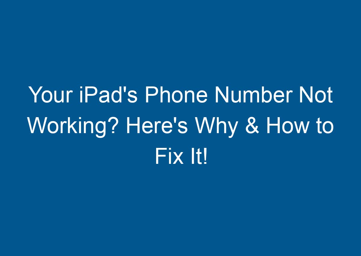 Your IPad's Phone Number Not Working? Here's Why & How To Fix It ...