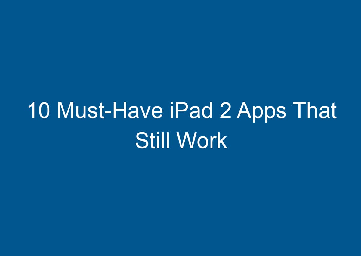 10 Must-Have IPad 2 Apps That Still Work - Digitalhow