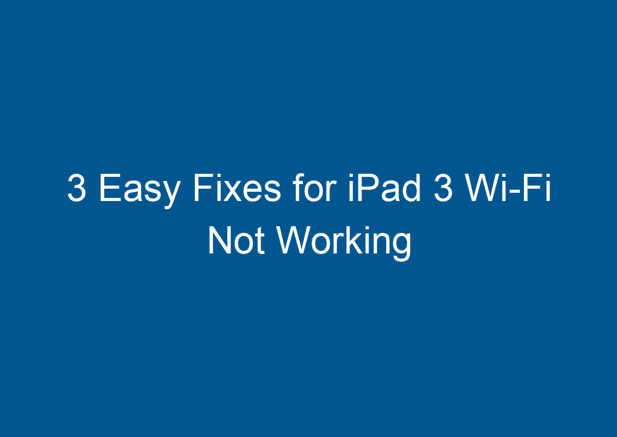 3 Easy Fixes For IPad 3 Wi-Fi Not Working - Digitalhow