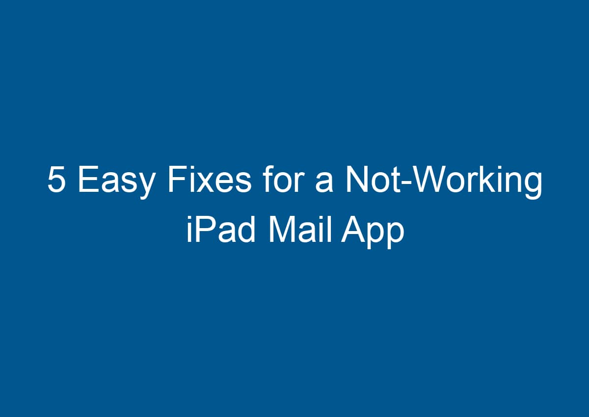 5 Easy Fixes For A Not-Working IPad Mail App - Digitalhow