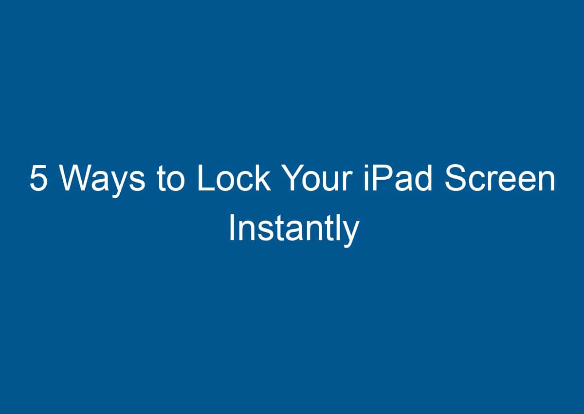 5 Ways To Lock Your IPad Screen Instantly - Digitalhow
