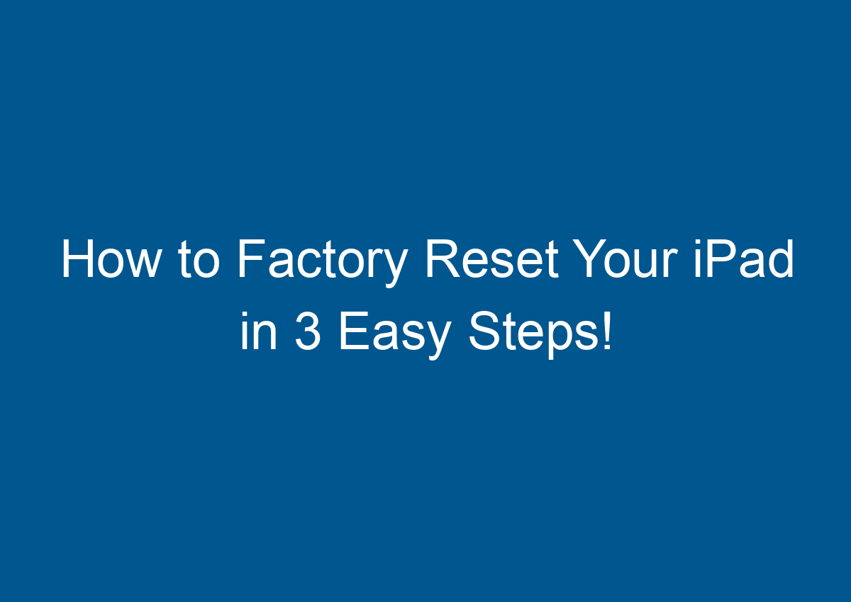 How To Factory Reset Your IPad In 3 Easy Steps! - Digitalhow