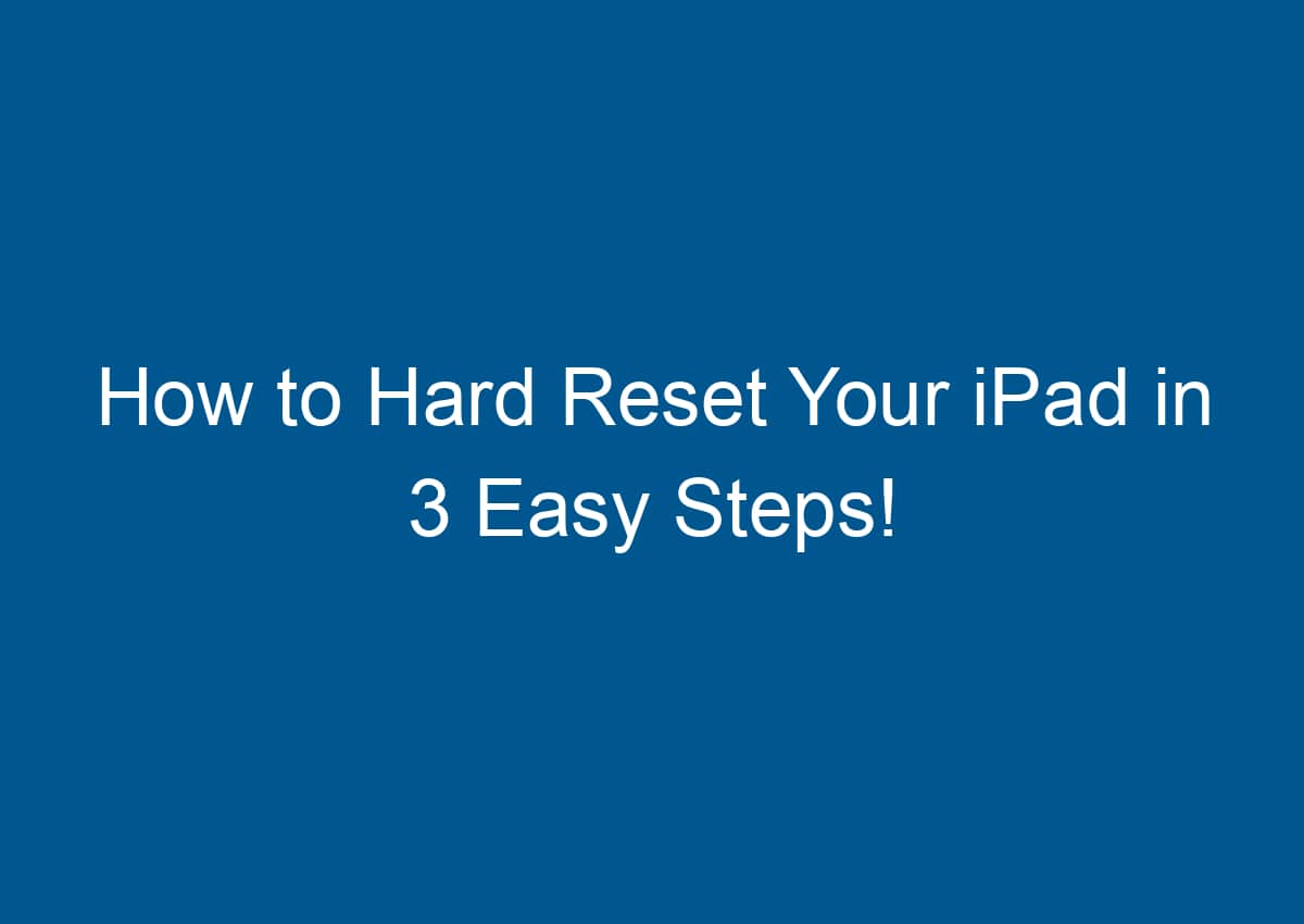 How To Hard Reset Your IPad In 3 Easy Steps! - Digitalhow
