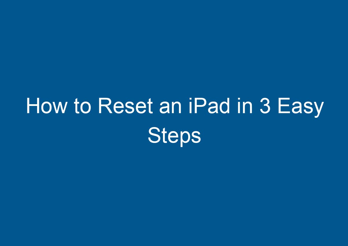 How To Reset An IPad In 3 Easy Steps - Digitalhow