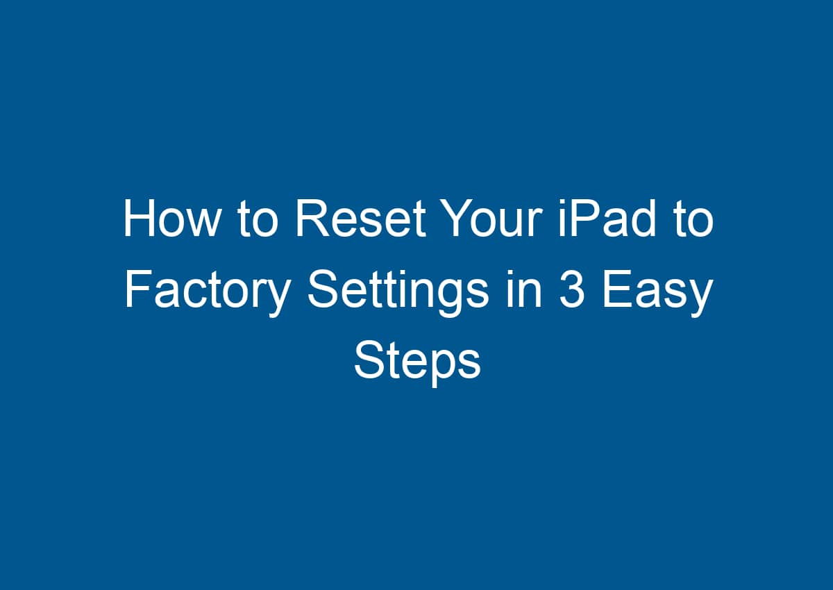 How To Reset Your IPad To Factory Settings In 3 Easy Steps - Digitalhow