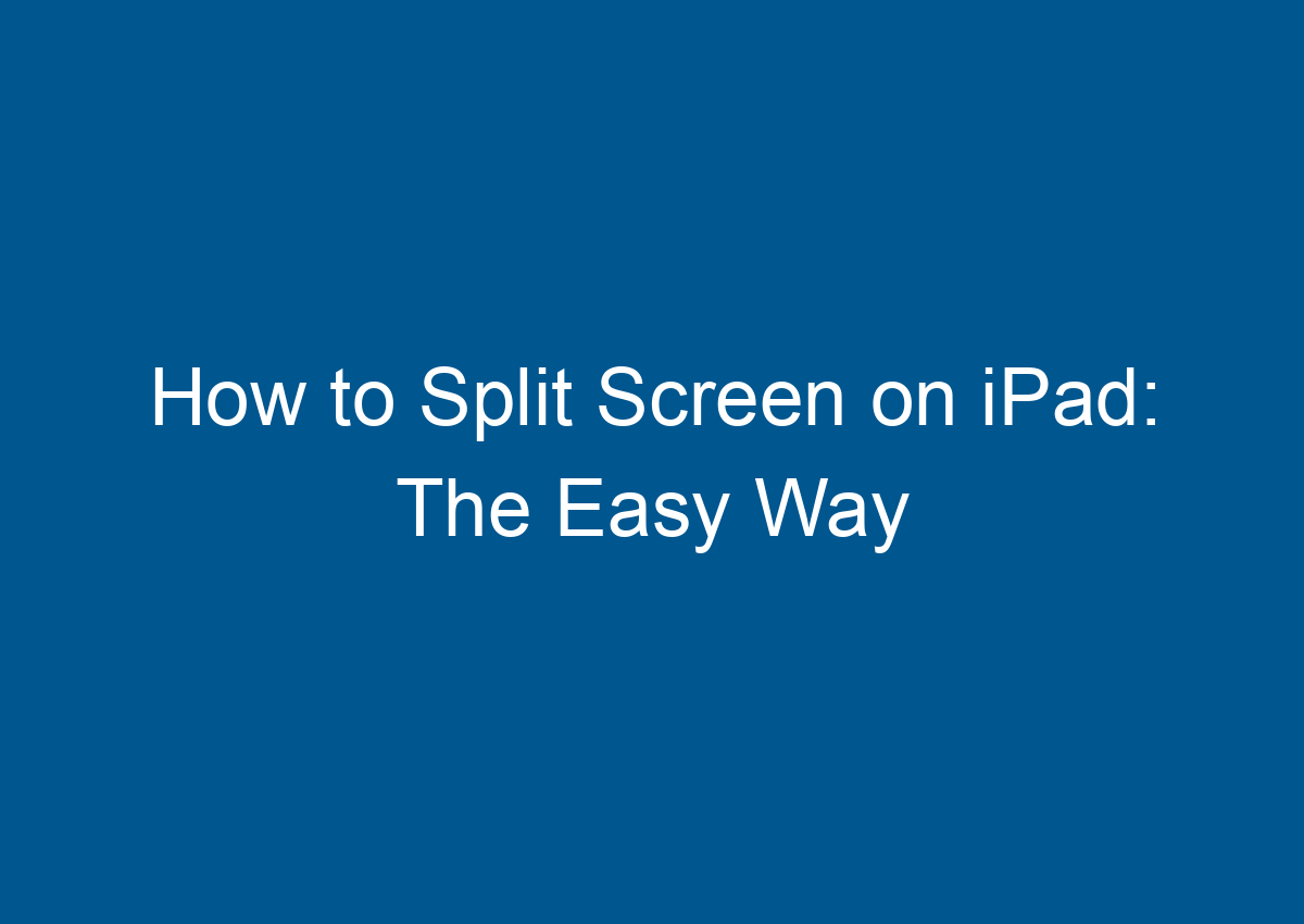 How To Split Screen On IPad: The Easy Way - Digitalhow