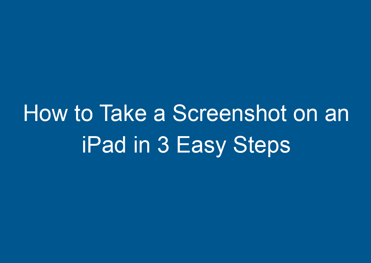 How To Take A Screenshot On An IPad In 3 Easy Steps - Digitalhow