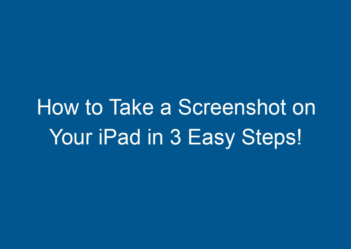 How To Take A Screenshot On Your IPad In 3 Easy Steps! - Digitalhow