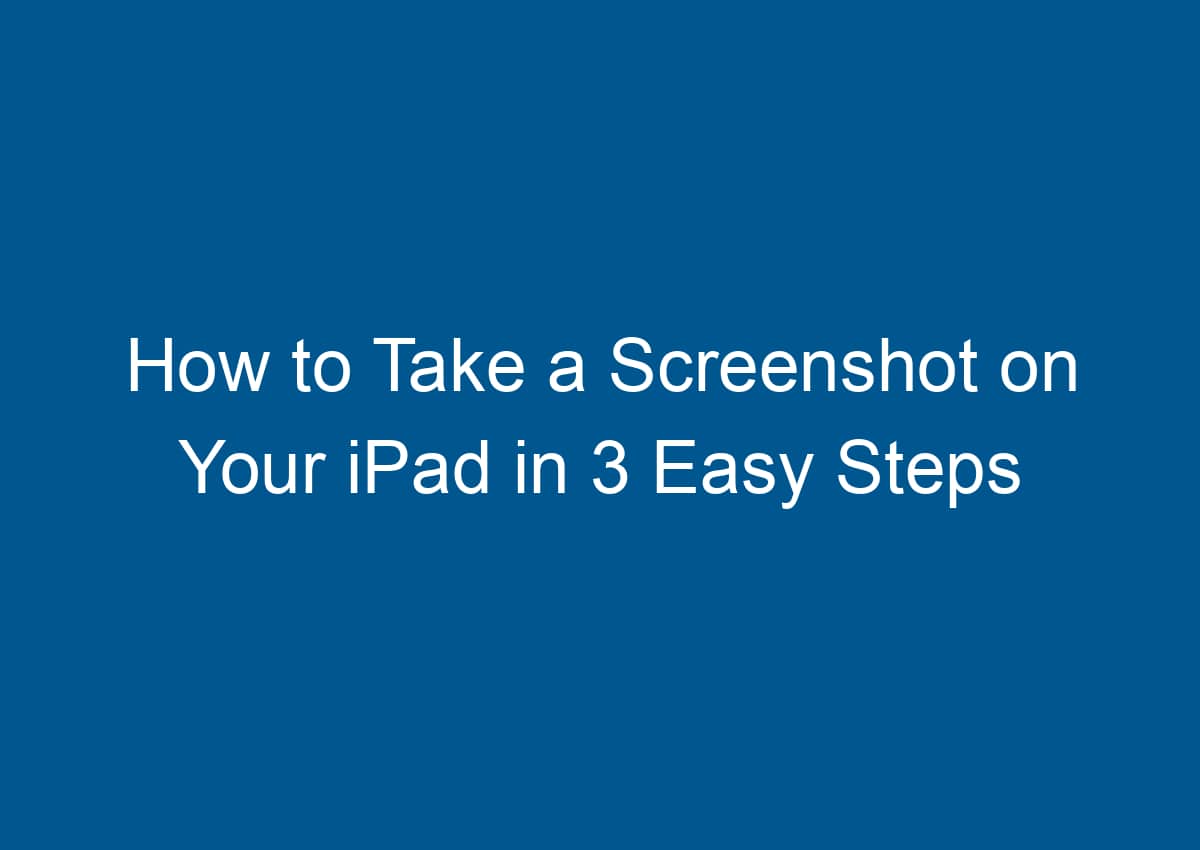 How To Take A Screenshot On Your IPad In 3 Easy Steps - Digitalhow