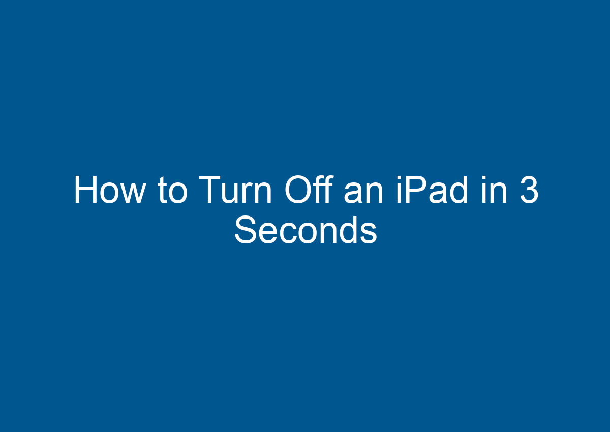 How To Turn Off An IPad In 3 Seconds - Digitalhow