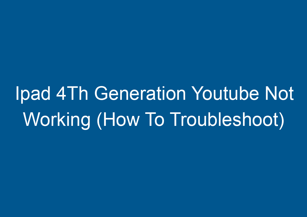 Ipad 4Th Generation Youtube Not Working (How To Troubleshoot) - Digitalhow