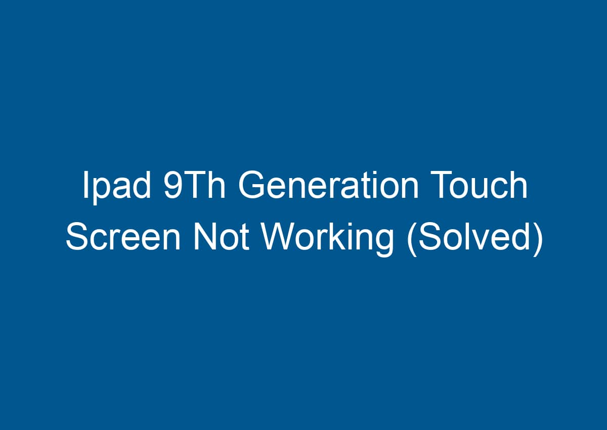Ipad 9Th Generation Touch Screen Not Working (Solved) - Digitalhow