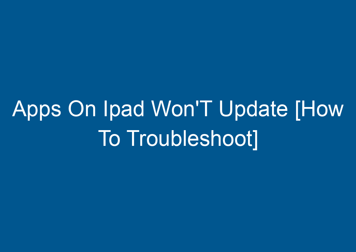 Apps On Ipad Won'T Update [How To Troubleshoot] - Digitalhow