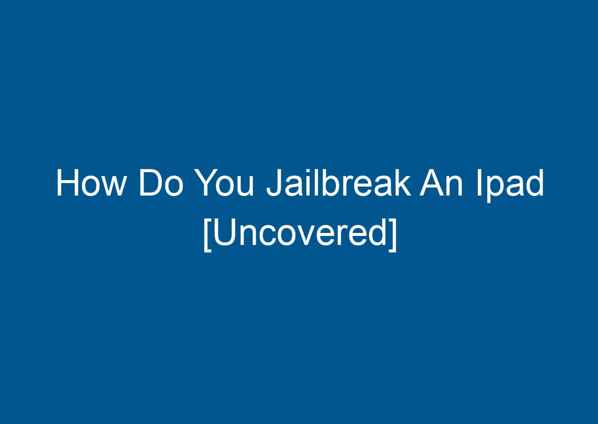How Do You Jailbreak An Ipad [Uncovered] - Digitalhow
