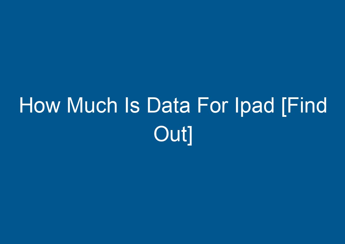 How Much Is Data For Ipad [Find Out] - Digitalhow