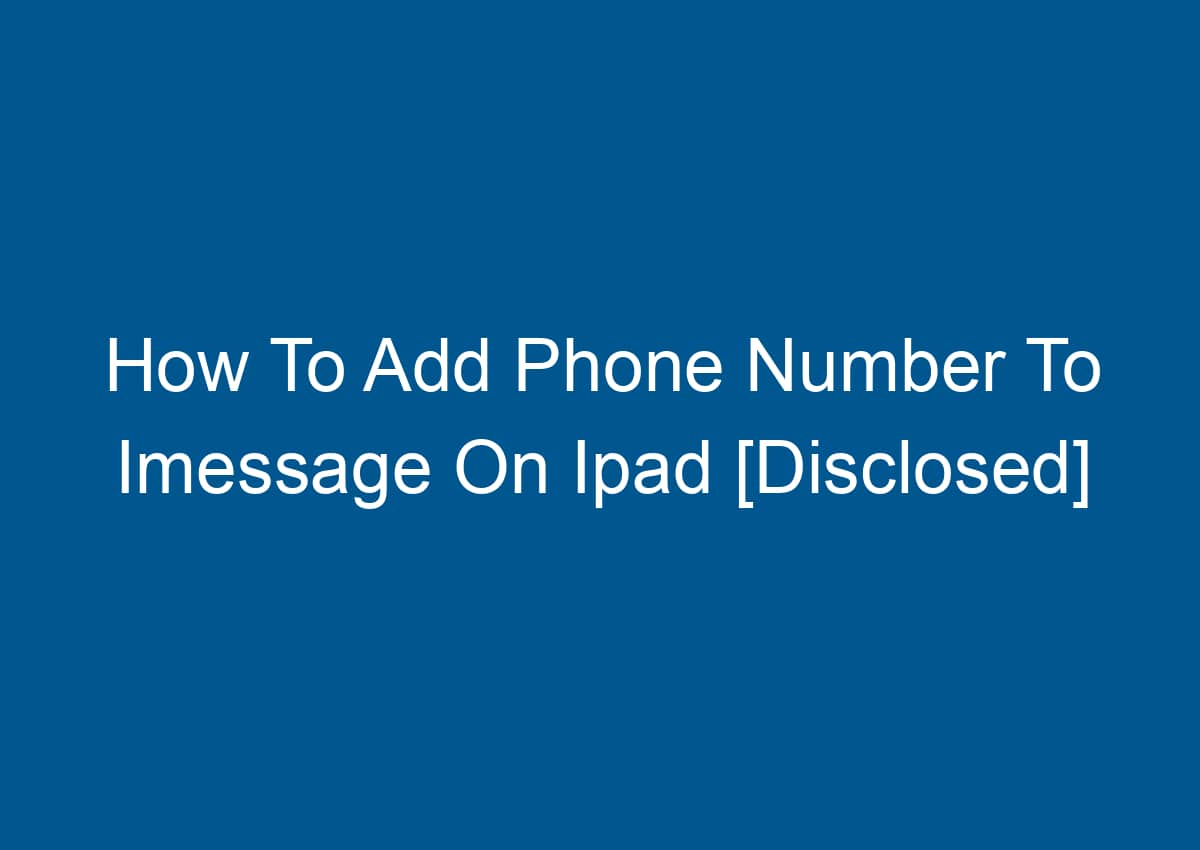 How To Add Phone Number To Imessage On Ipad [Disclosed] - Digitalhow