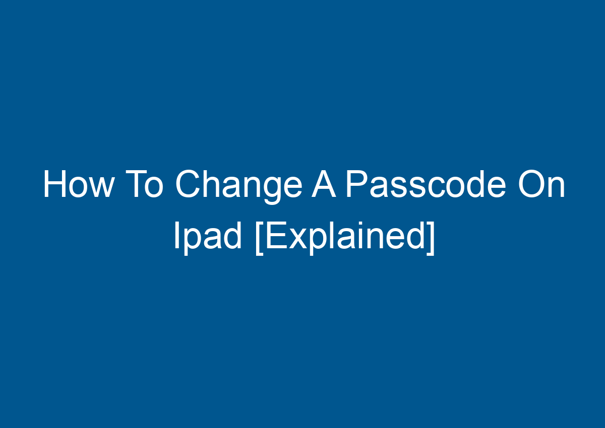 How To Change A Passcode On Ipad [Explained] - Digitalhow