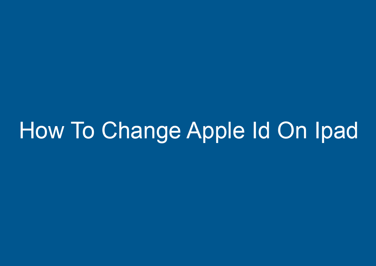 How To Change Apple Id On Ipad - Digitalhow