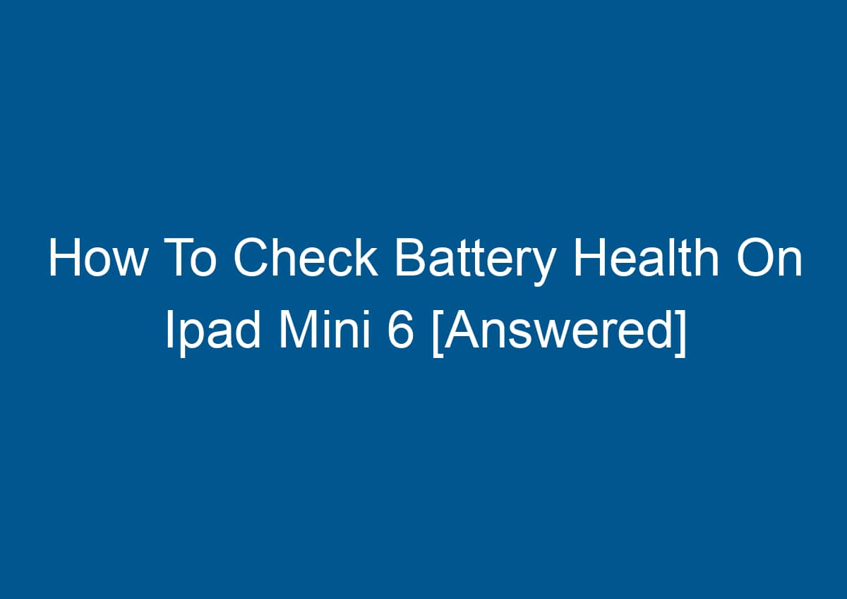 How To Check Battery Health On Ipad Mini 6 [Answered] - Digitalhow