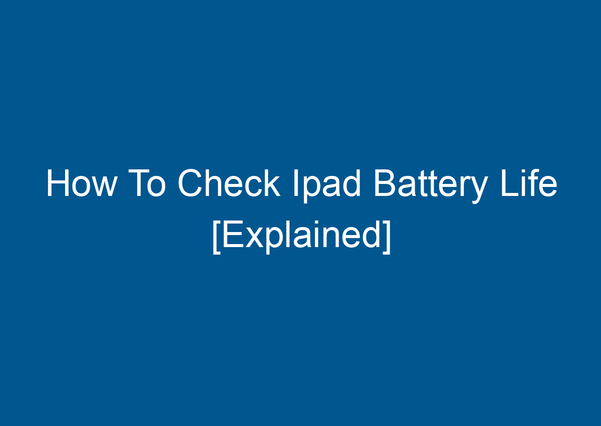 How To Check Ipad Battery Life [Explained] - Digitalhow