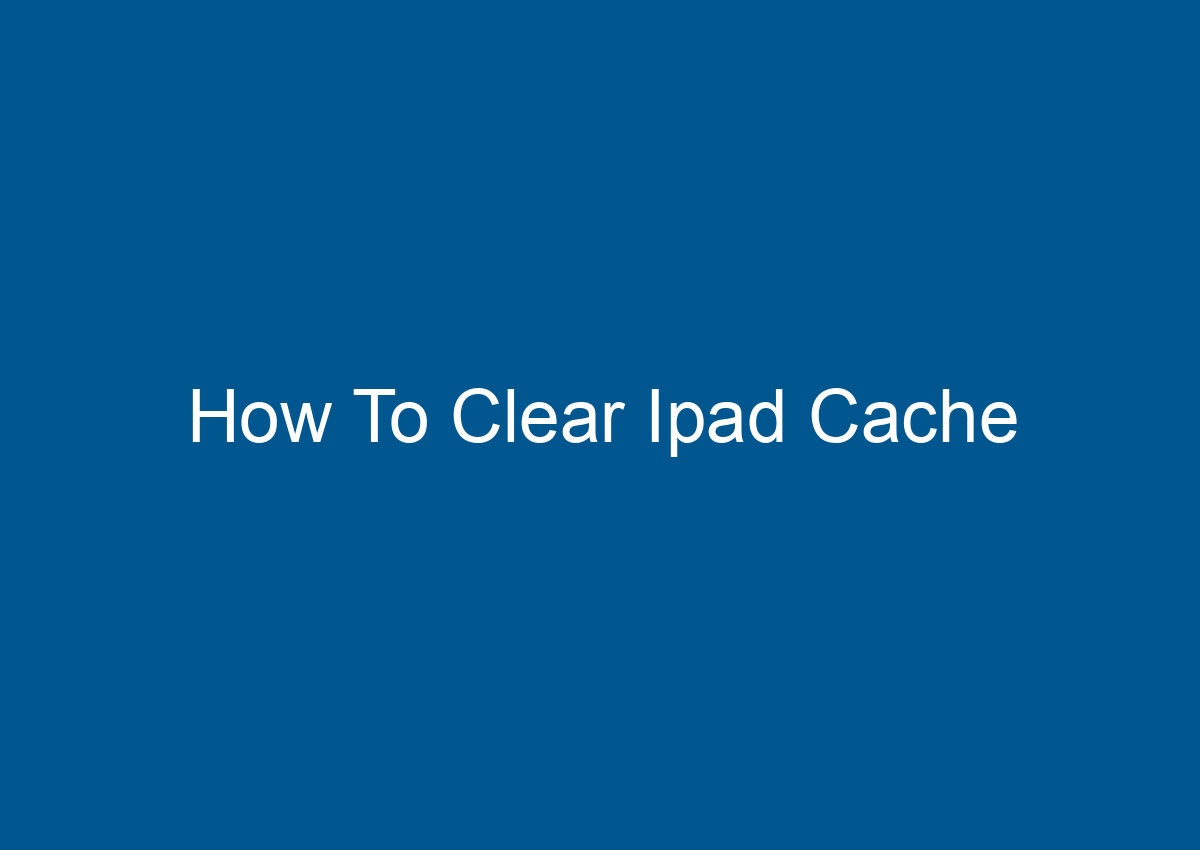 How To Clear Ipad Cache - Digitalhow