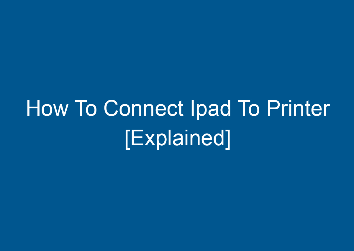 How To Connect Ipad To Printer [Explained] - Digitalhow