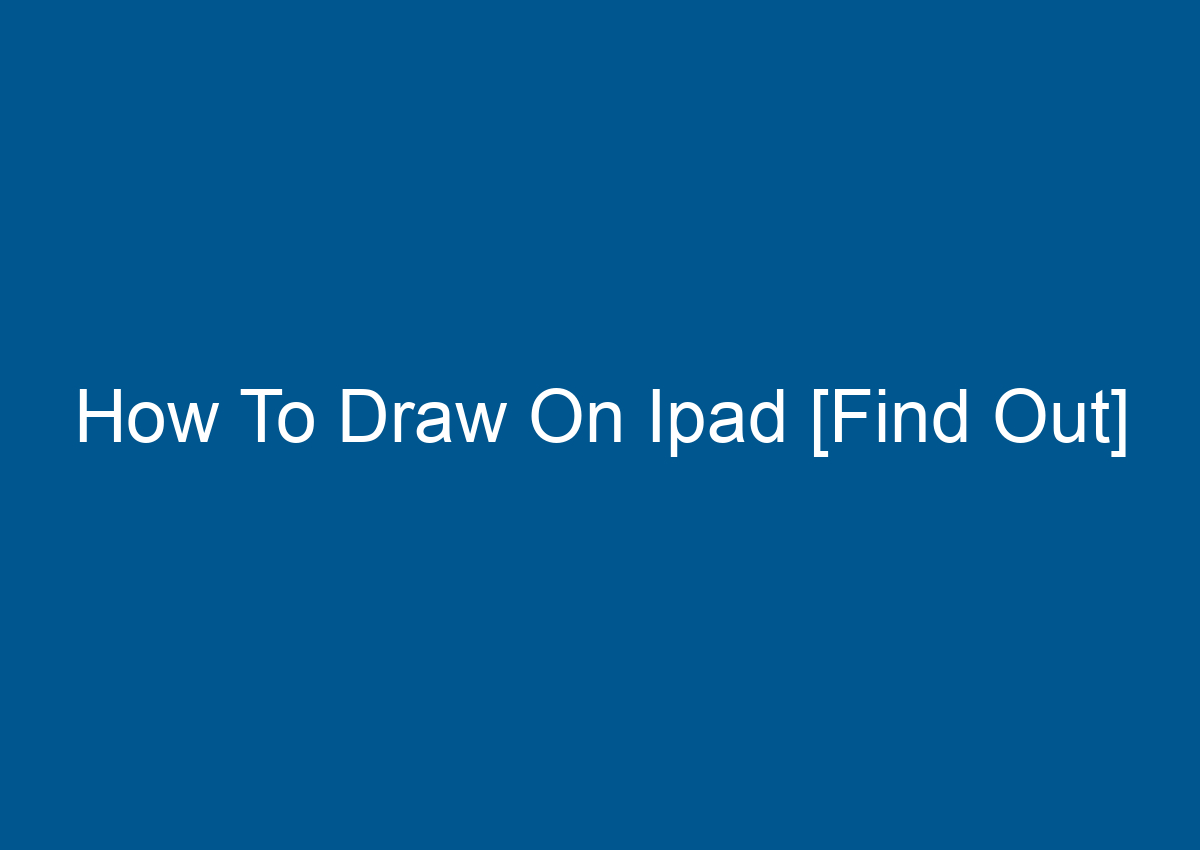 How To Draw On Ipad [Find Out] - Digitalhow
