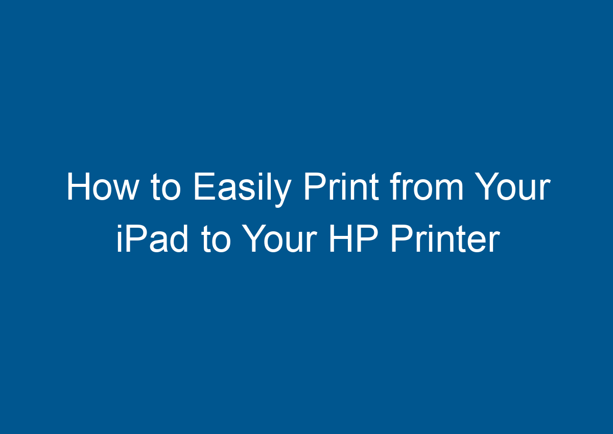 How To Easily Print From Your IPad To Your HP Printer - Digitalhow