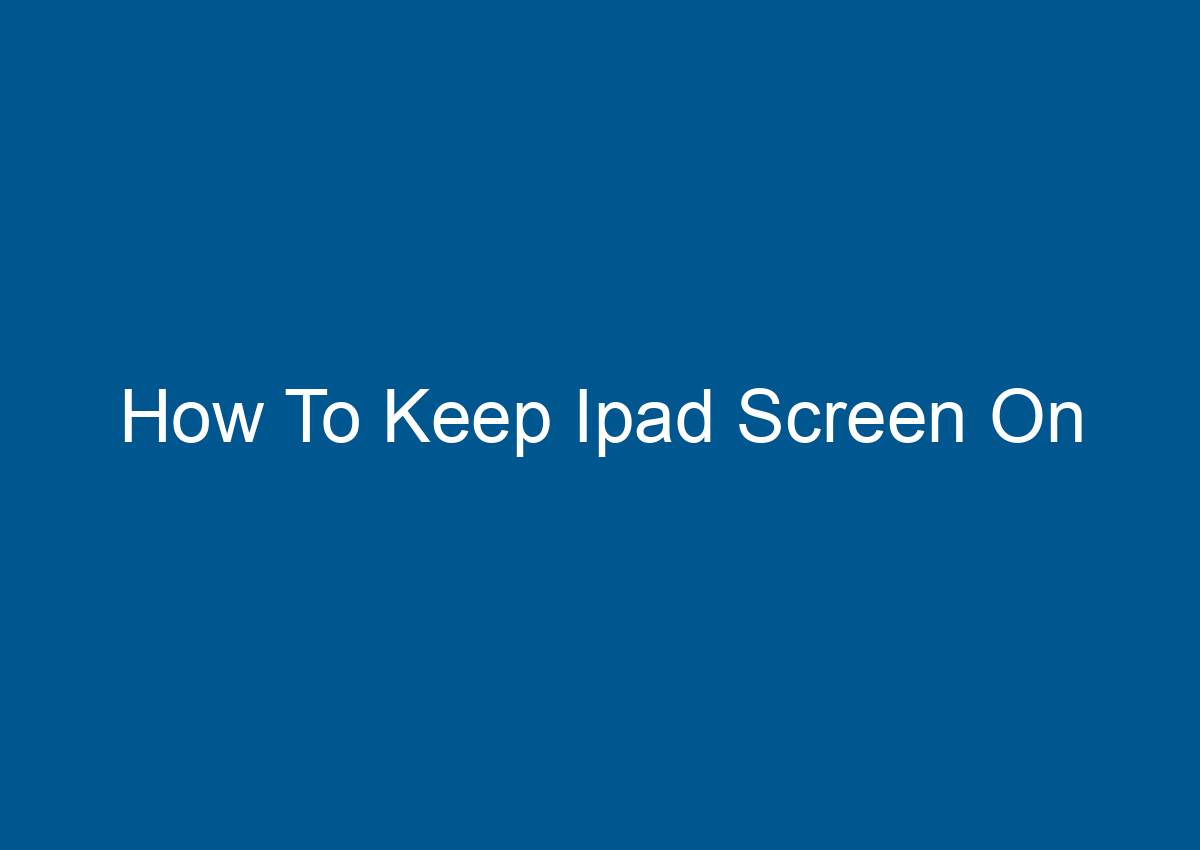 How To Keep Ipad Screen On - Digitalhow