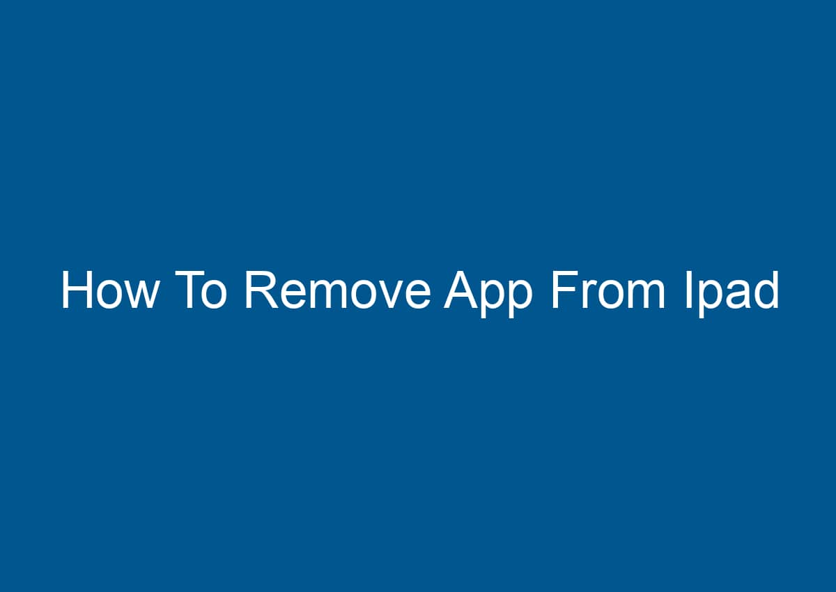 How To Remove App From Ipad - Digitalhow