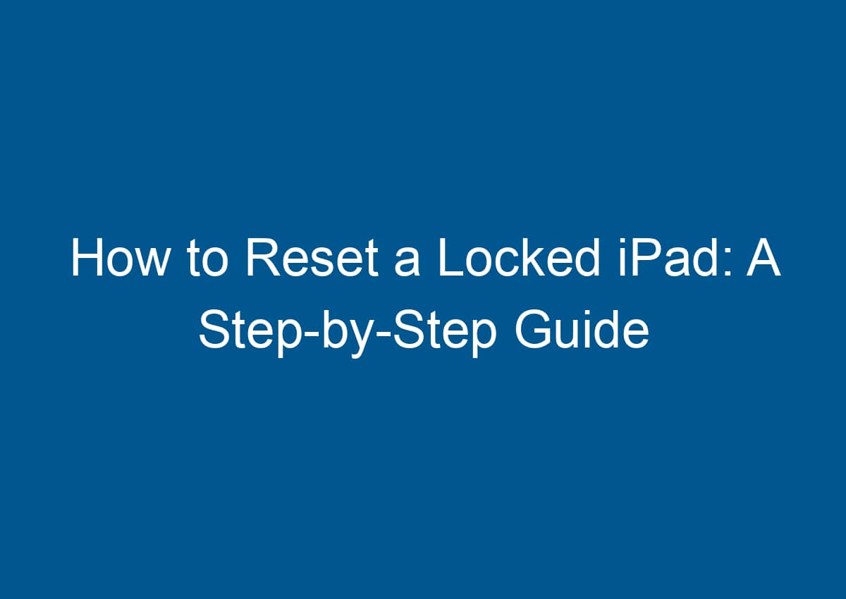 How To Reset A Locked IPad: A Step-by-Step Guide - Digitalhow