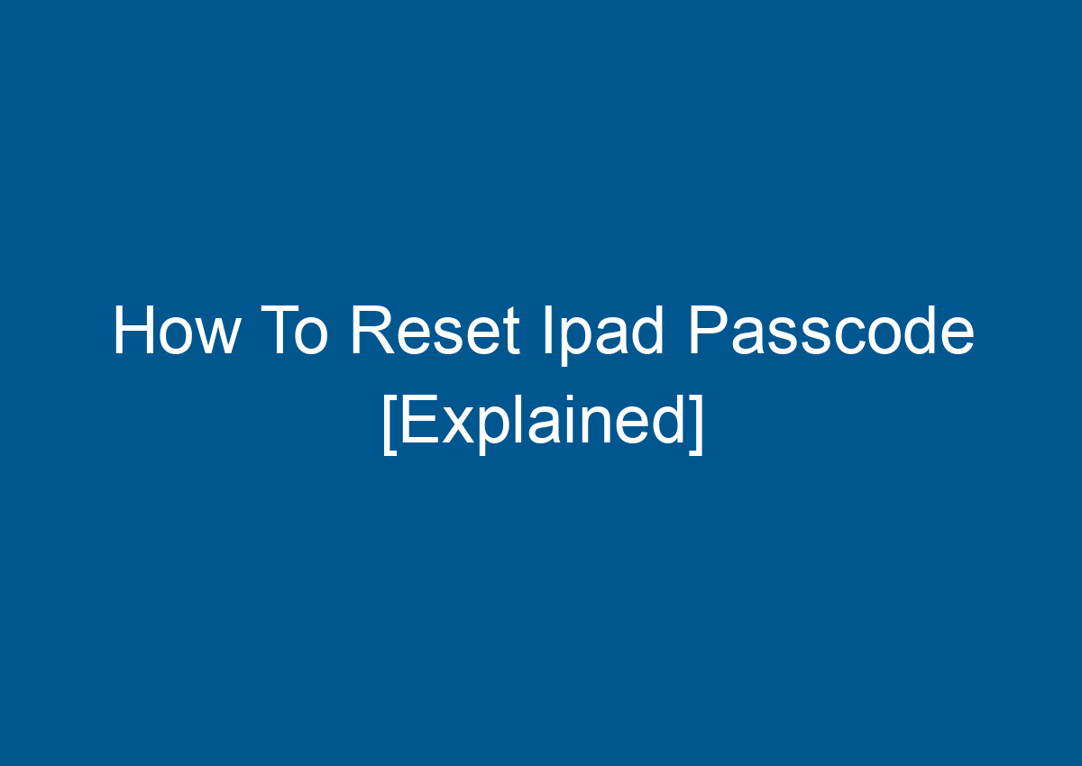 How To Reset Ipad Passcode [Explained] - Digitalhow