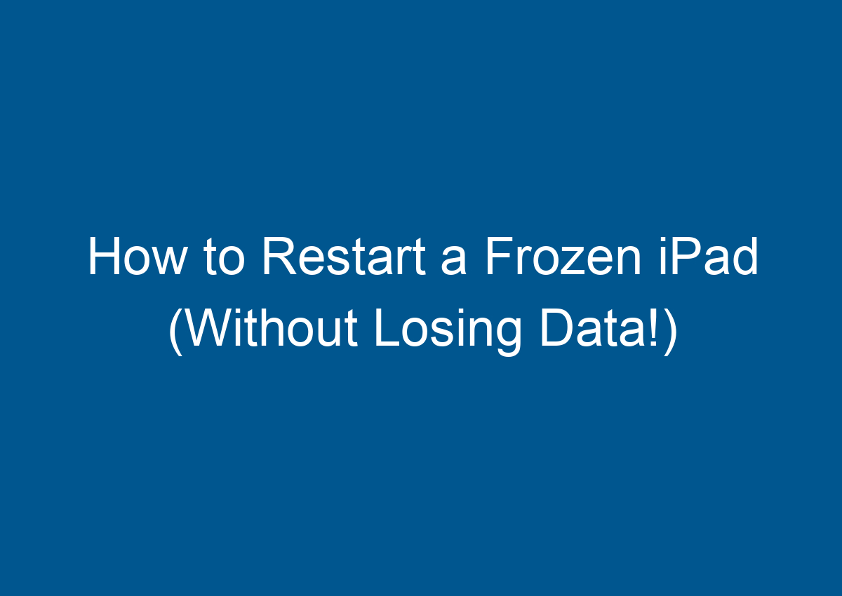 How To Restart A Frozen IPad (Without Losing Data!) - Digitalhow