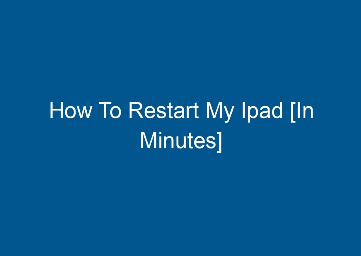How To Restart My Ipad [In Minutes] - Digitalhow